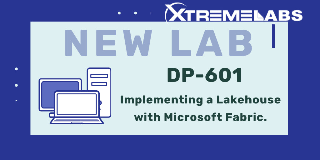 XtremeLabs Releases New Lab for DP-601 – XtremeLabs Marketplace